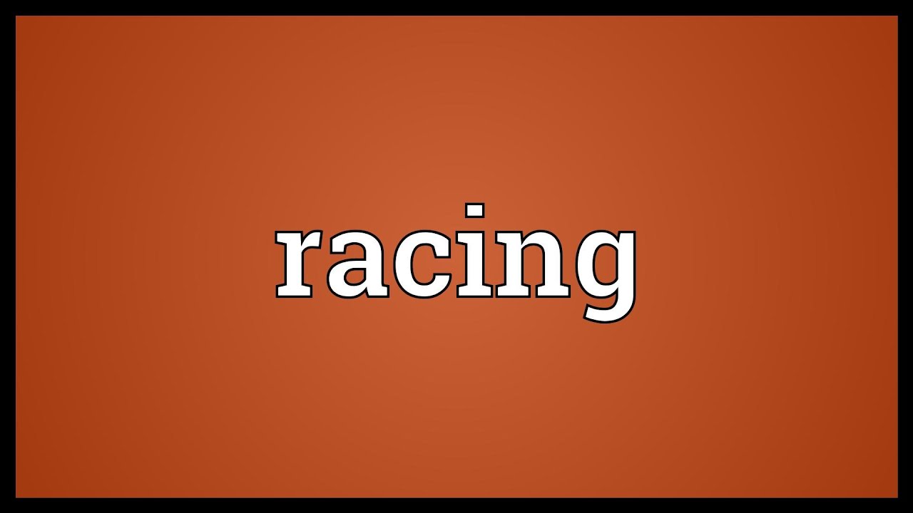 Racing Meaning - YouTube