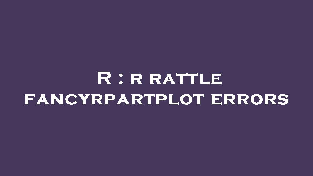 R : r rattle fancyrpartplot errors - YouTube