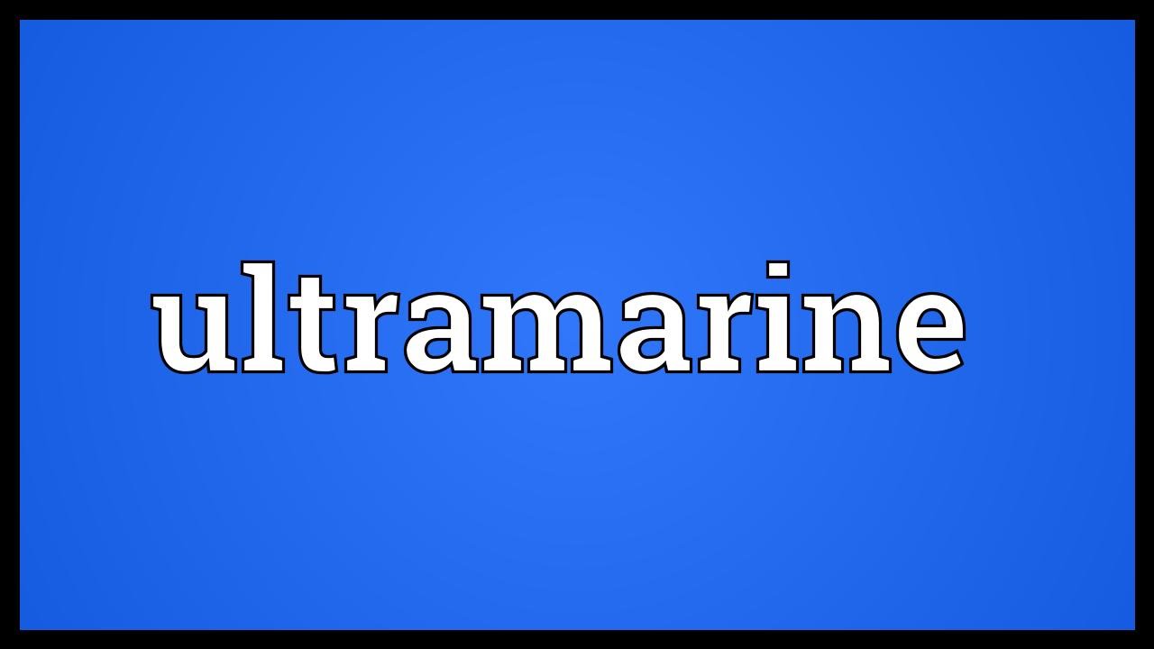 Ultramarine Meaning - YouTube