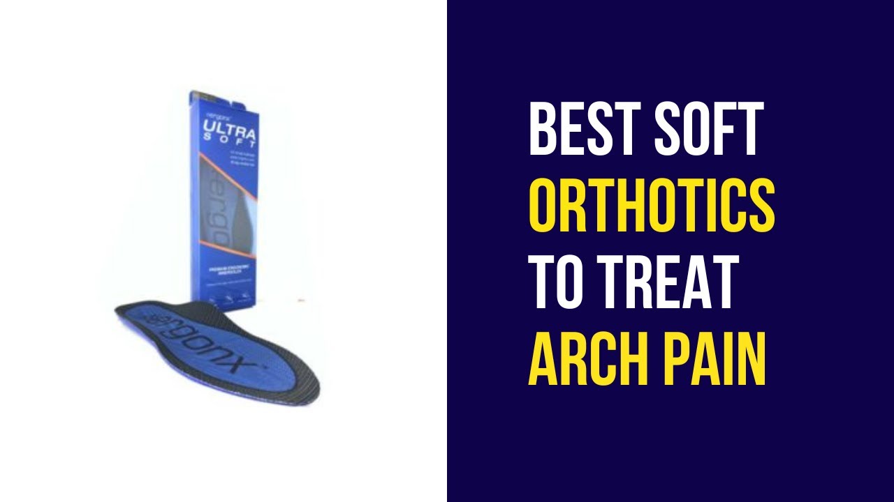 Soft Orthotics to Treat Arch Pain - YouTube