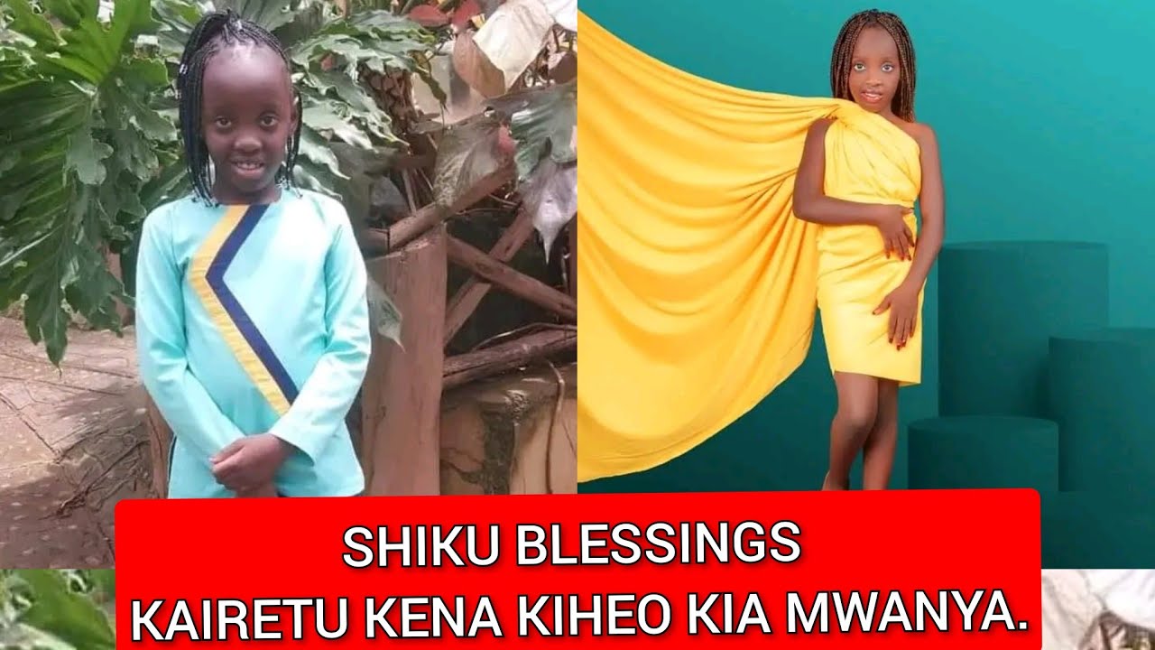 SHIKU BLESSINGS NI KAIRETU KENA KIHEO KIA MWANYA MUNO NA NIKAGEGETIE ...