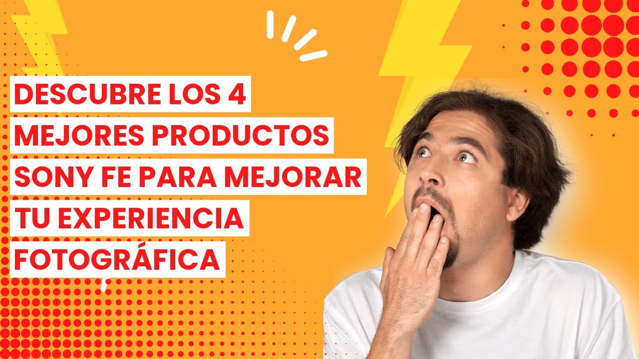 【SONY FE】Descubre los 4 mejores productos Sony FE para mejorar tu ...
