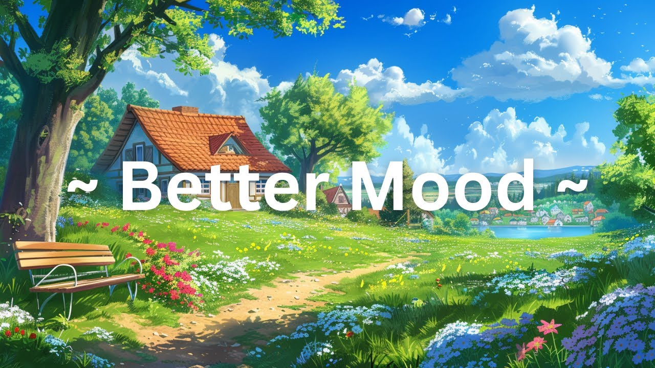 Better Mood 🌼 Calm Your Mind [ Lofi Hip Hop ] Lofi music for sleep ...