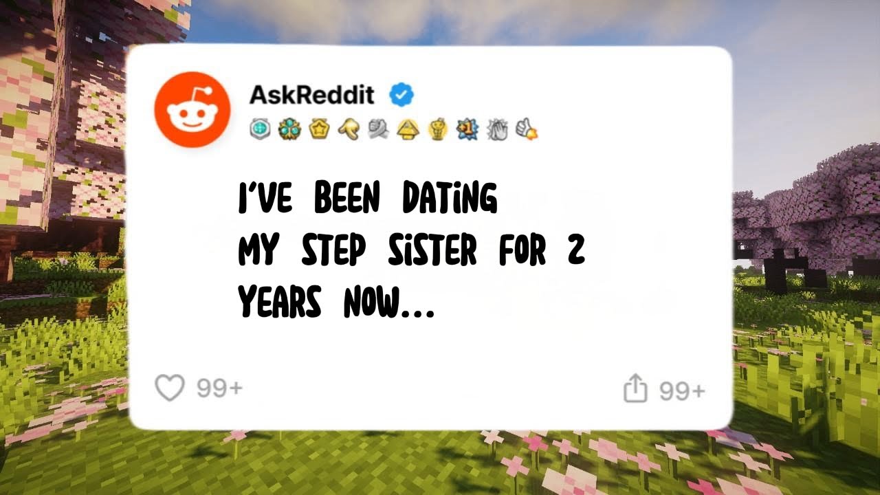 (FULL STORY) I've been dating my step sister for almost 2 years now ...