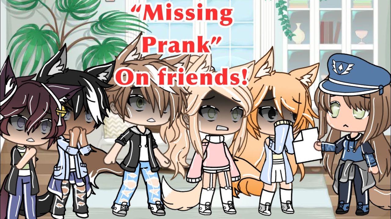 “Missing Prank on Friends!” || Shoutouts! || Gacha Life Pranks! - YouTube