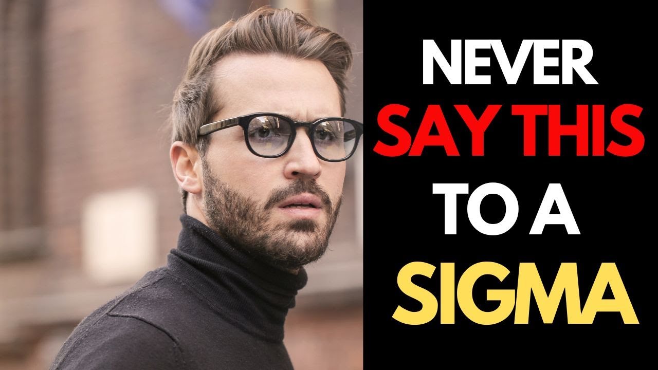 8 Things You Should Never Say To Sigma Male - YouTube