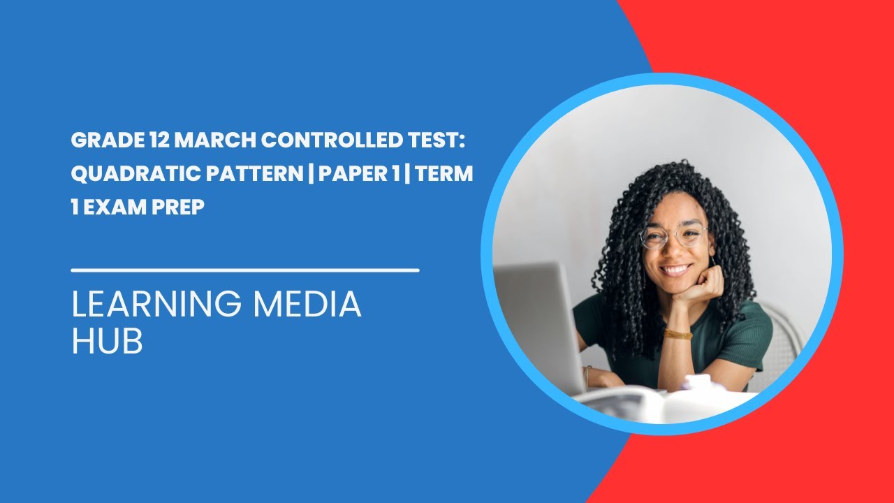 Grade 12 March Controlled Test: Quadratic Pattern | Paper 1 | Term 1 ...