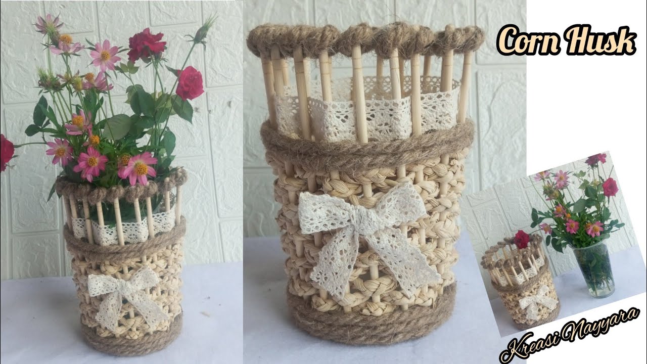 Cara Membuat Vas Bunga Cantik Dari Kulit Jagung || Corn Husk Craft ...