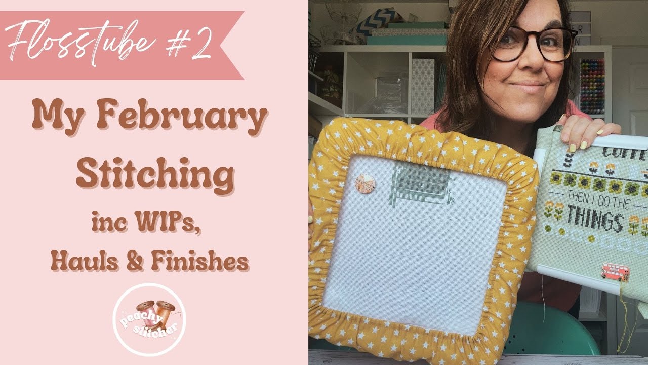 Flosstube #2 - My February Stitching inc WIPs, Hauls and Finishes ...