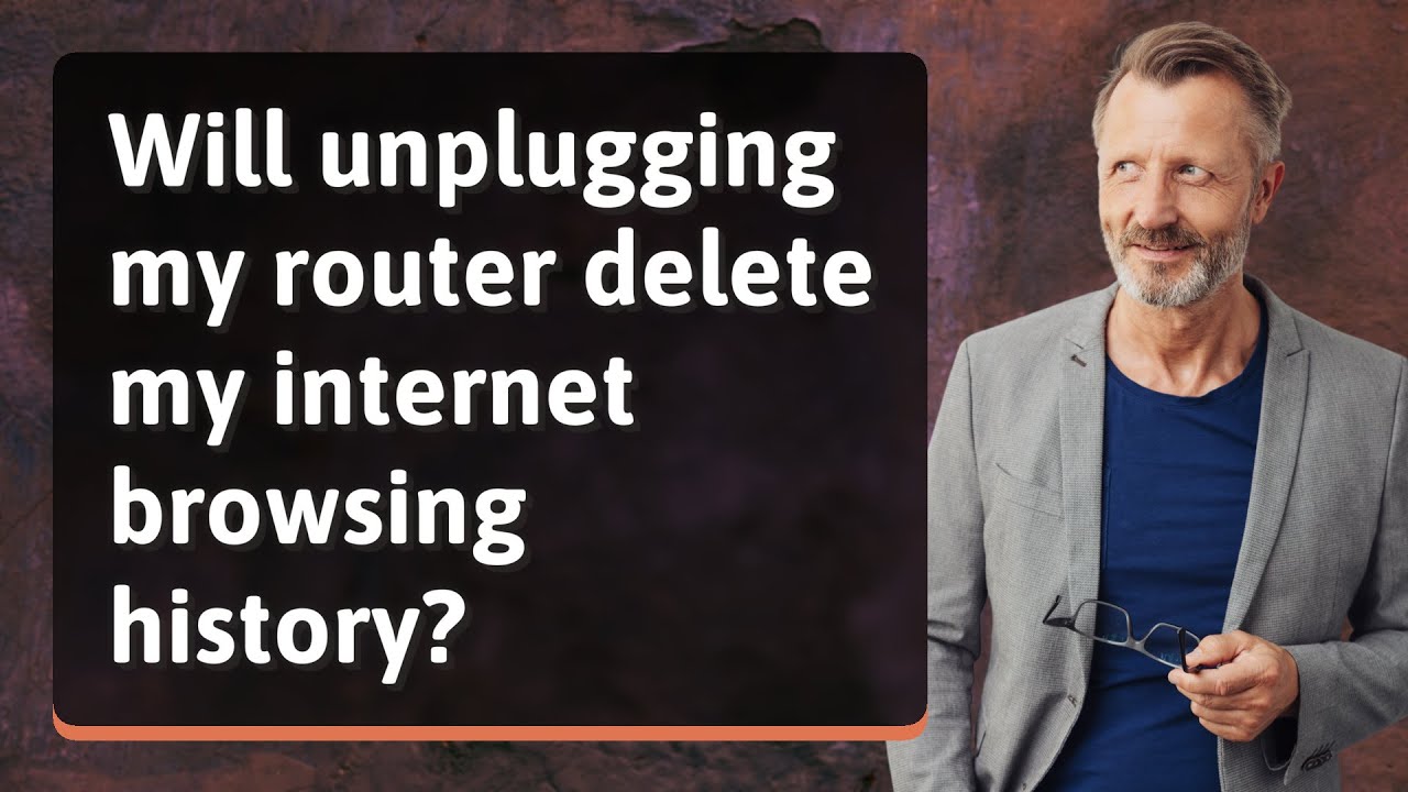 Will unplugging my router delete my internet browsing history? - YouTube