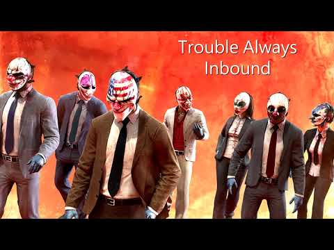 PAYDAY 2 - Sıkıntılar Her Zaman Gelir (Troubles Always Inbound) (Rezervuar Köpekleri Şarkısı)