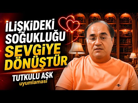 TUTKULU AŞK UYUMLAMASI İlişkideki soğumayı sevgiye dönüştürün. 