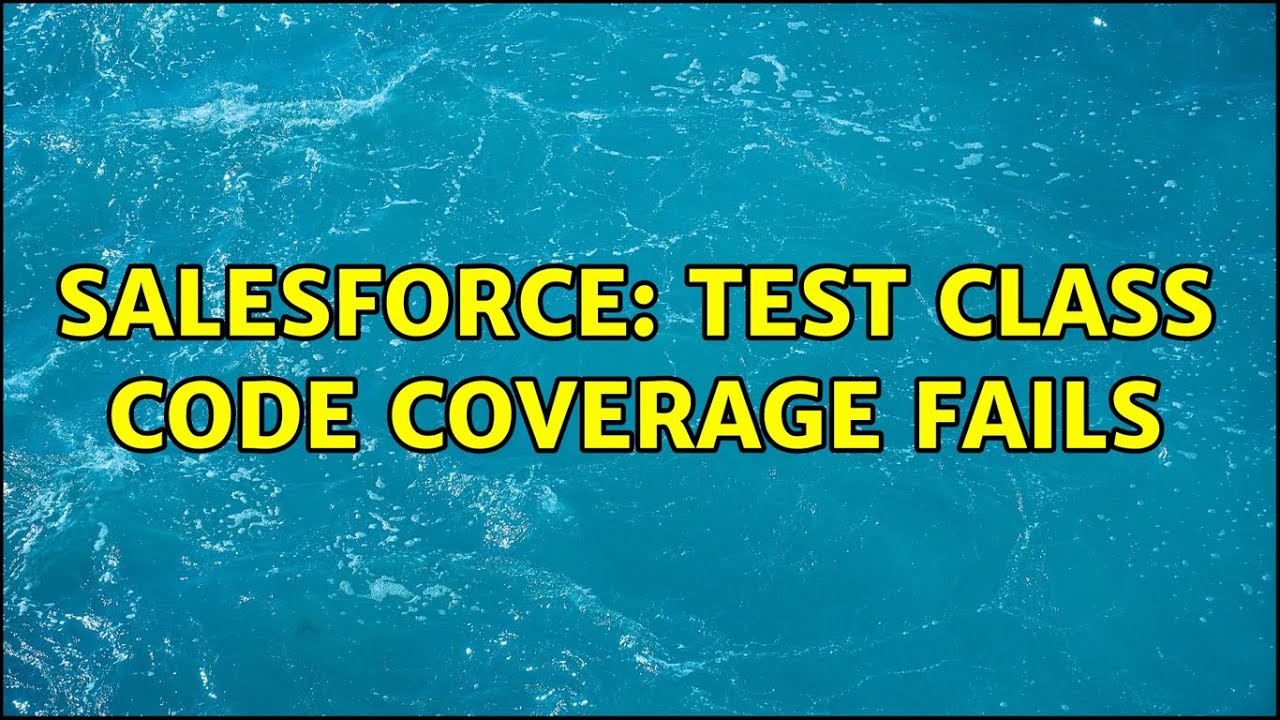 Salesforce Test Class Code Coverage Fails Youtube