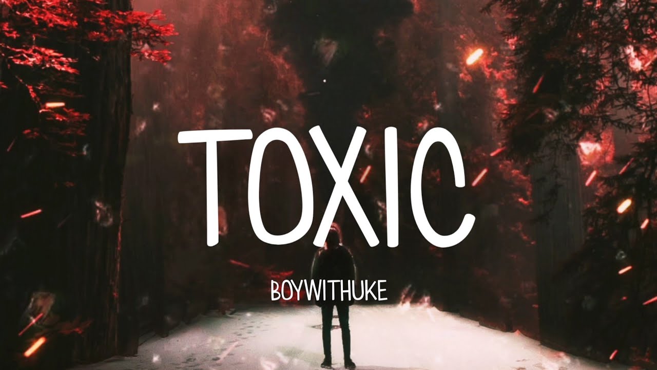 BOYWITHUKE- TOXIC - ( LYRICS ) - YouTube Music