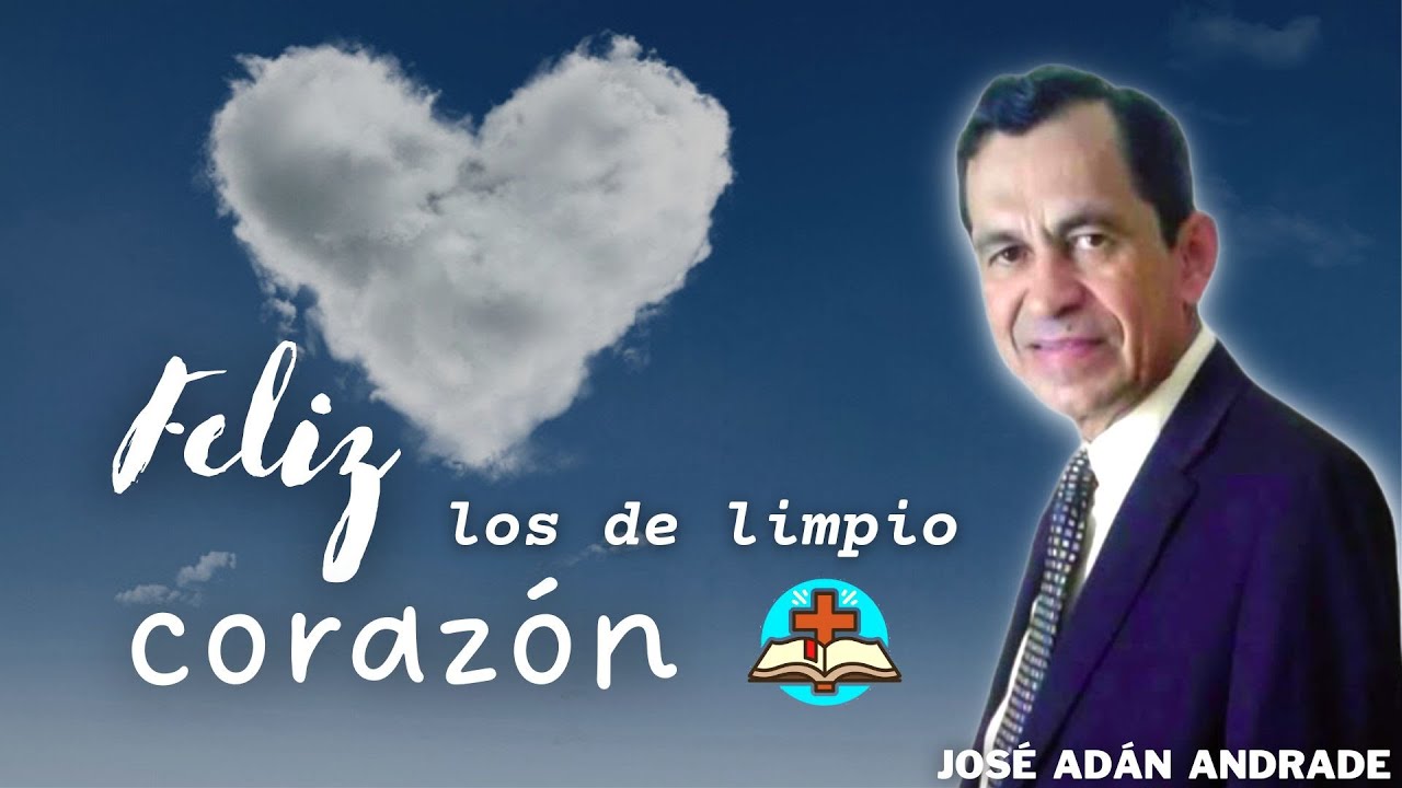 Felices los de limpio corazón - José Adán Andrade - YouTube