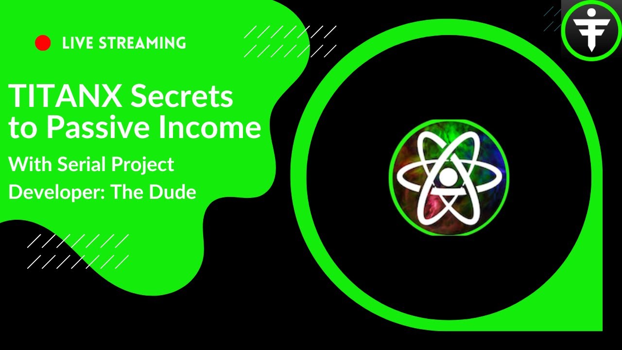 TITANX Secrets to Passive Income With Serial Project Developer: The Dude - YouTube