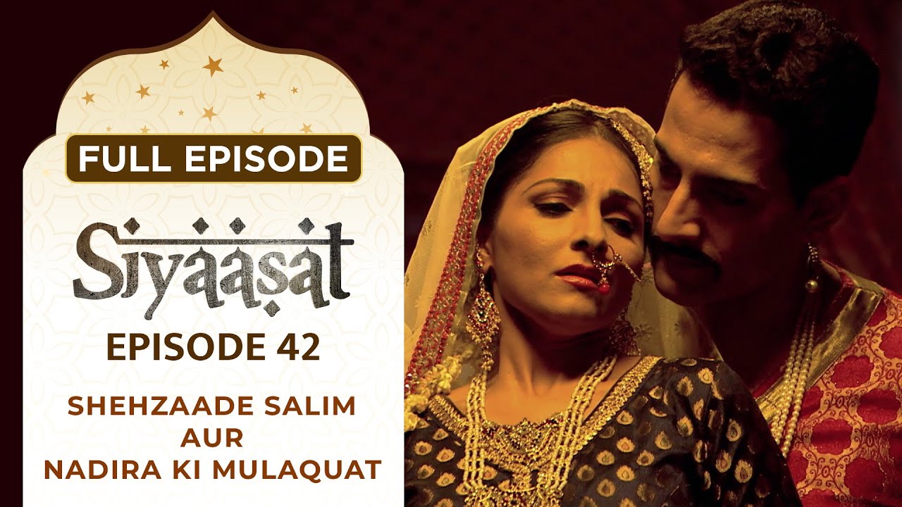 Siyaasat Full Ep 42 | Shehzaade Salim aur Nadira ki Mulaquat ...