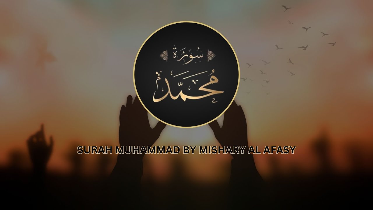 Surah Muhammad Full Recitation by Mishary Al Afasy | Powerful ...
