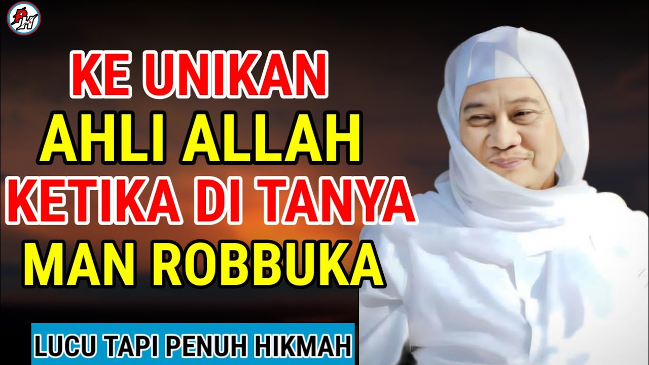 KEUNIKAN AHLI ALLAH KETIKA DI TANYA MAN ROBBUKA || ABUYA UCI TURTUSI ...