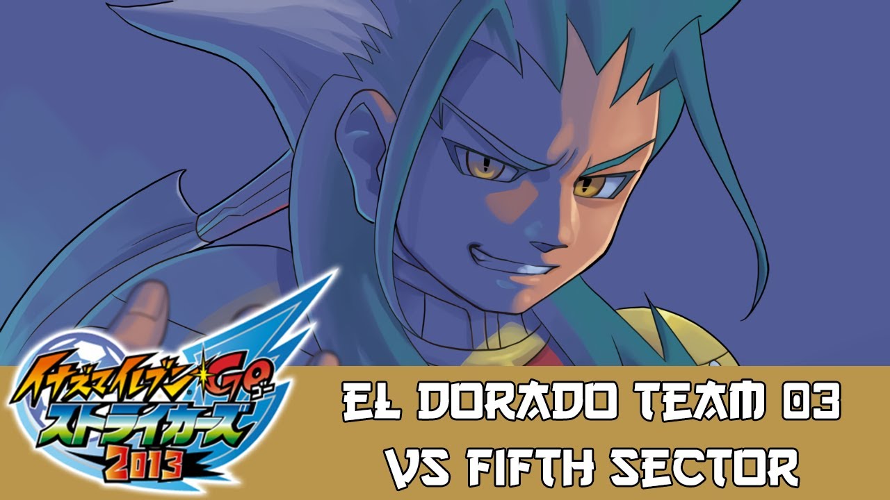 El Dorado Team 03 VS Fifth Sector || Inazuma Eleven GO Strikers 2013 ...
