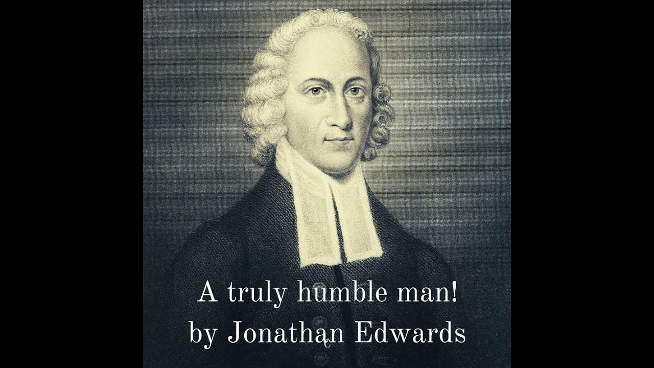 A truly humble man by Jonathan Edward - YouTube