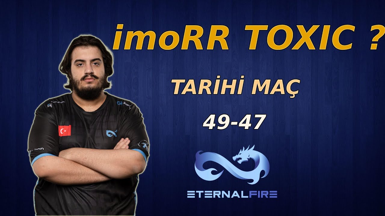 imoRR 49-47 TARİHİ MAÇ DAYANAMAYIP TOXIC OLUYOR| Eternal Fire | CSGO ...