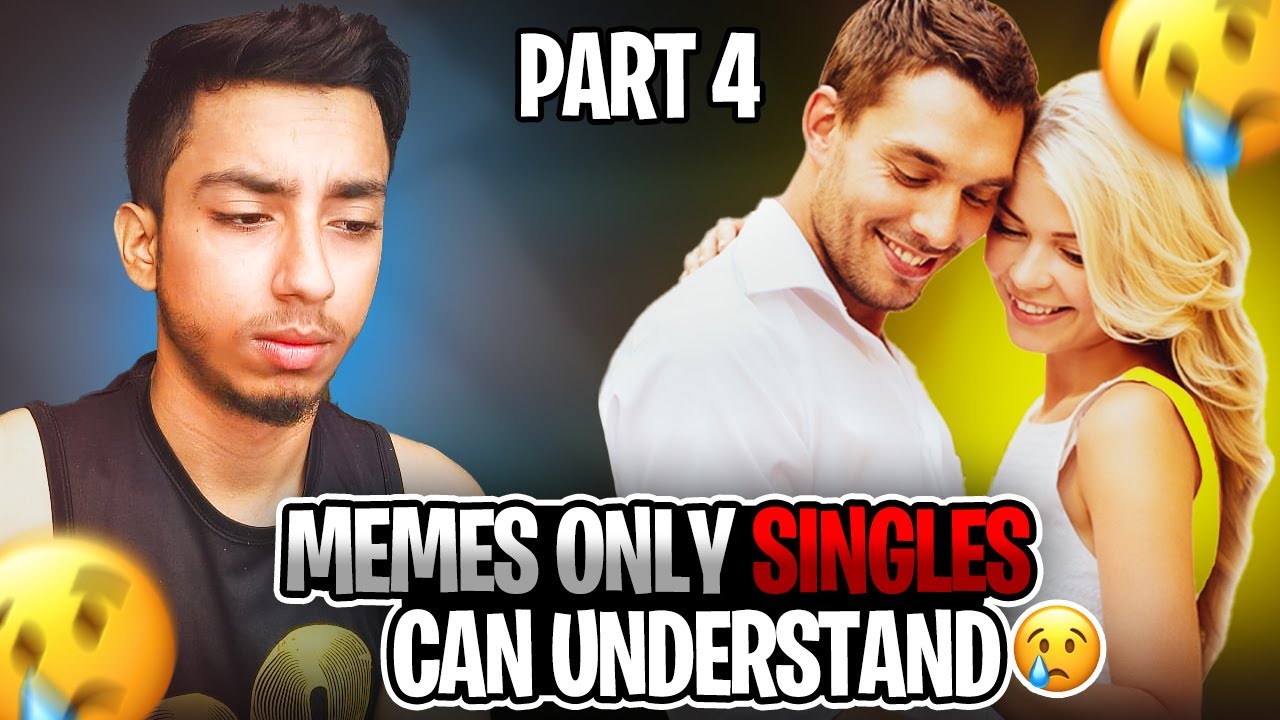 ONLY SINGLES CAN UNDERSTAND🤣 - SINGLE MEMES PART 4 - YouTube