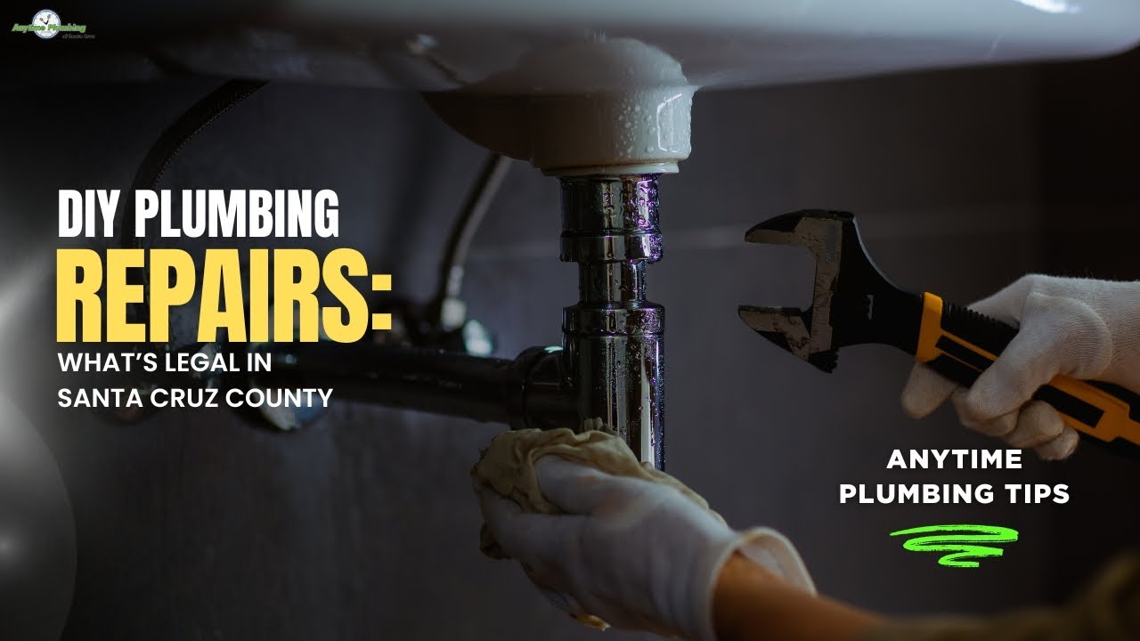 DIY Plumbing Repairs: What’s Legal in Santa Cruz County | Anytime ...