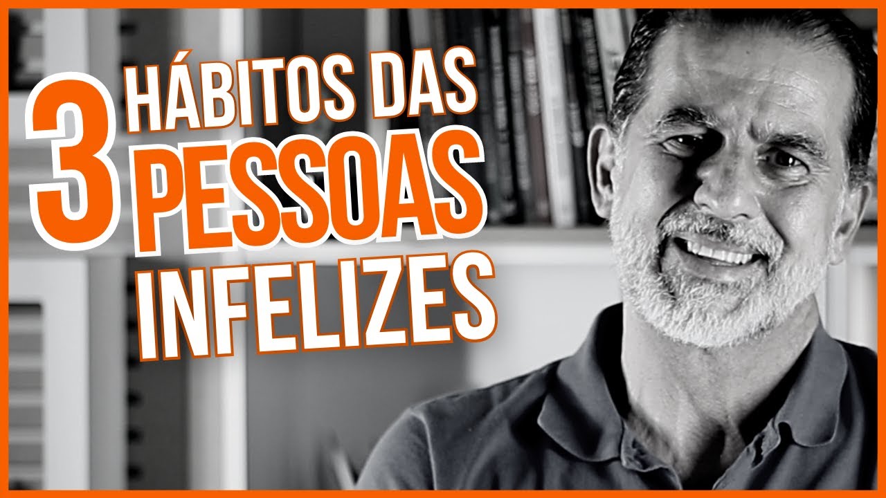 OS 3 HÁBITOS DAS PESSOAS INFELIZES - YouTube