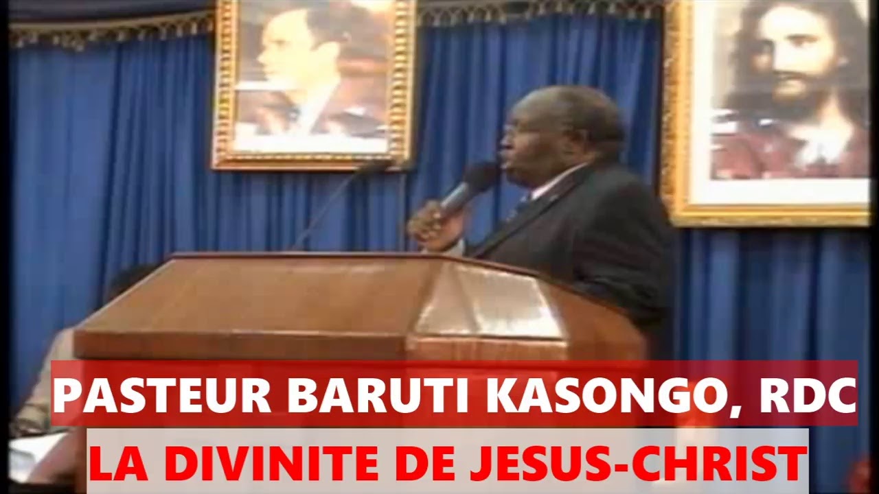 PASTEUR BARUTI KASONGO ( KINSHASA/RDC) LA DIVINITE DE JESUS-CHRIST ...