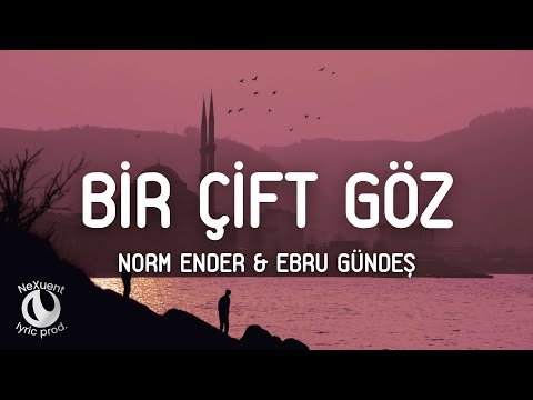 Bi' gelsen, bi' görsen sersefil hâlimi - Norm Ender X Ebru Gündeş - Bir Çift Göz (Sözleri/Lyrics)