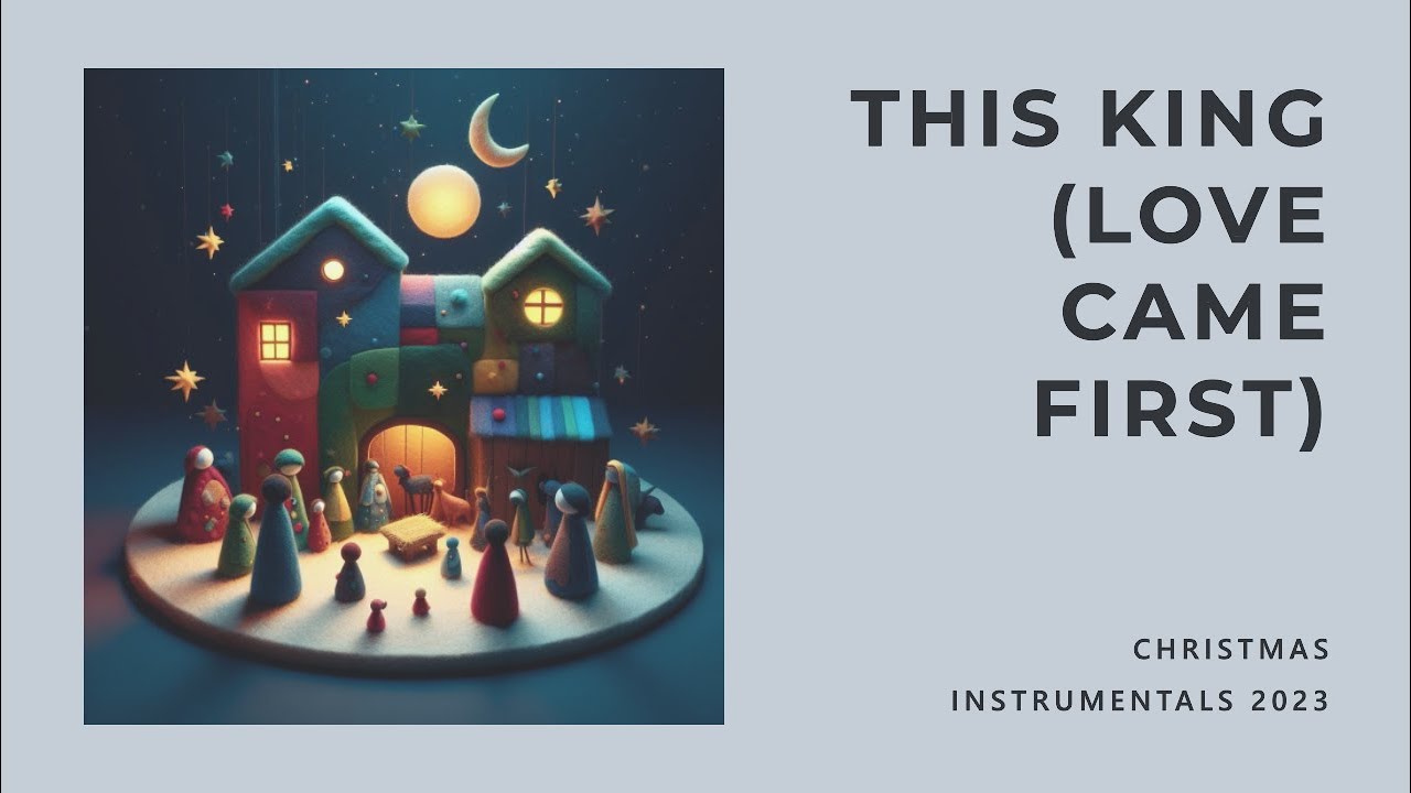 This King (Love Came First) - Christmas Instrumentals 2023 - YouTube Music