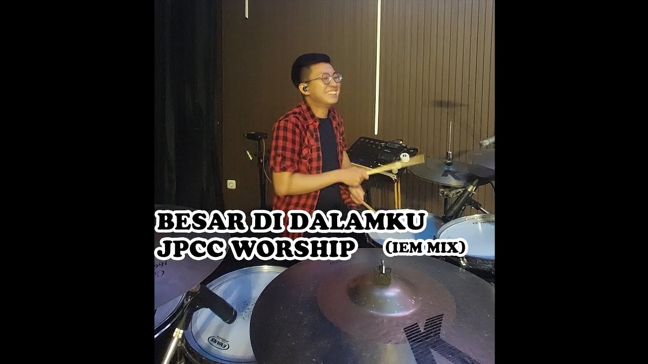 Besar di Dalamku JPCC Worship Johan Hendyanto Salim | Drum | IEM MIX ...