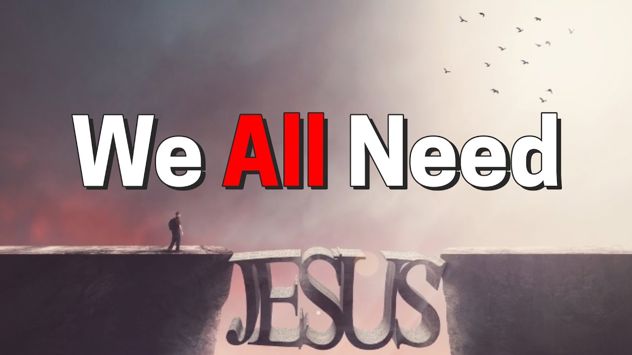 6-2-24 - We All Need Jesus - YouTube