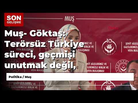 Muş- Göktaş: Terörsüz Türkiye süreci, geçmişi unutmak değil, milli birlik ve beraberliğimizi daha...