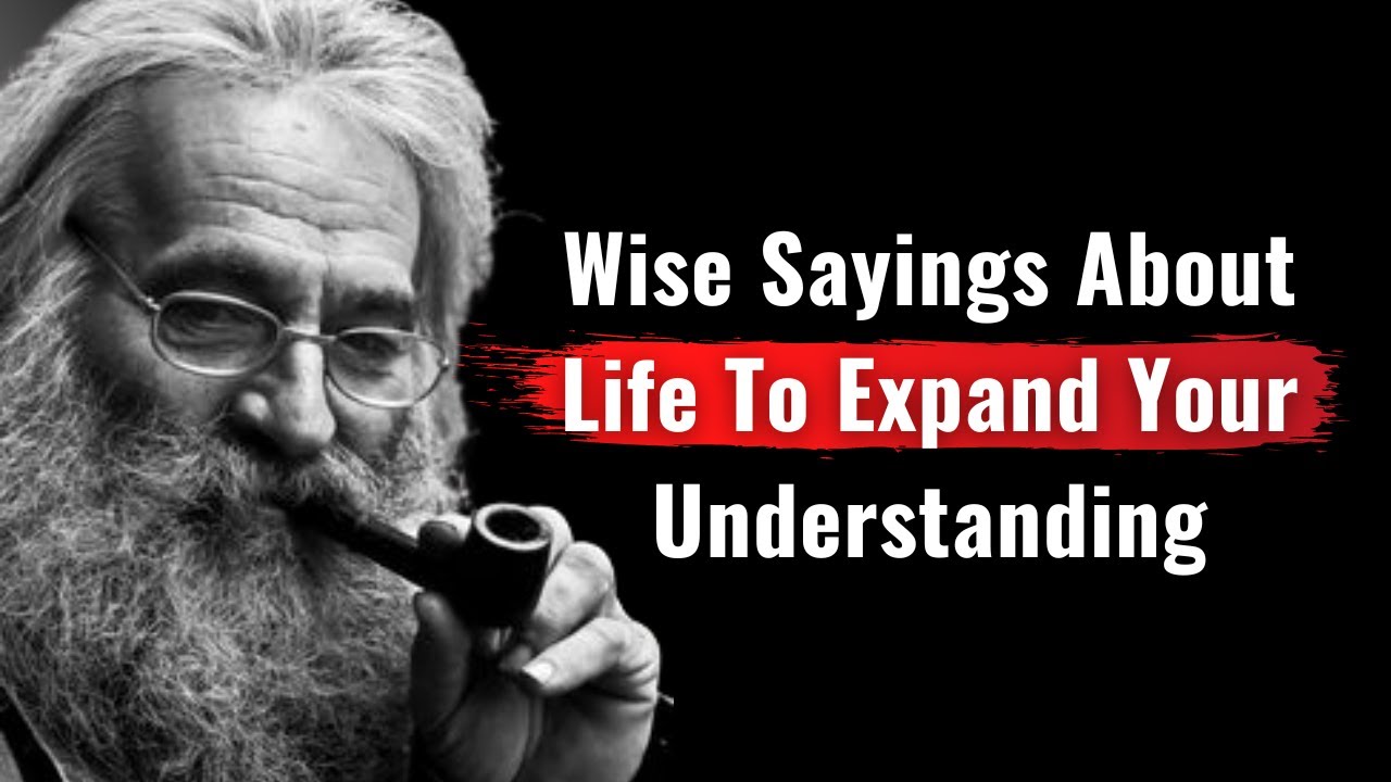 Wise Sayings About life to expand your understanding !! - YouTube