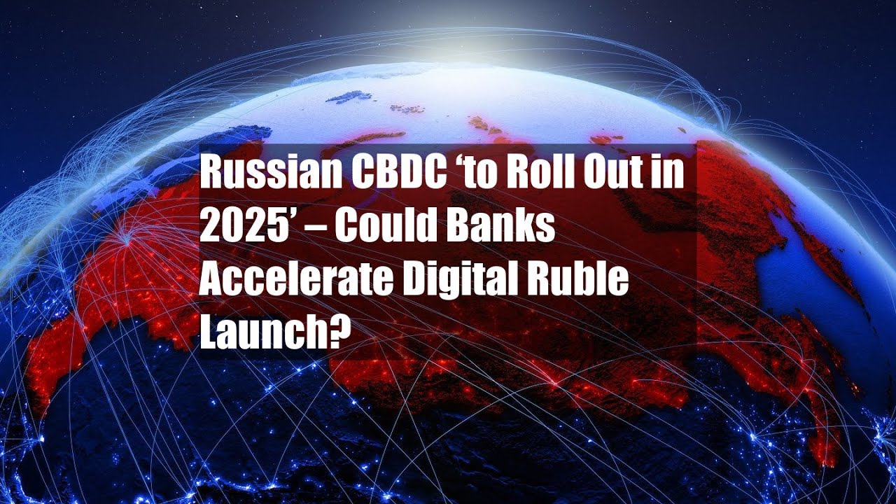 Russian CBDC ‘to Roll Out in 2025’ – Could Banks Accelerate Digital ...