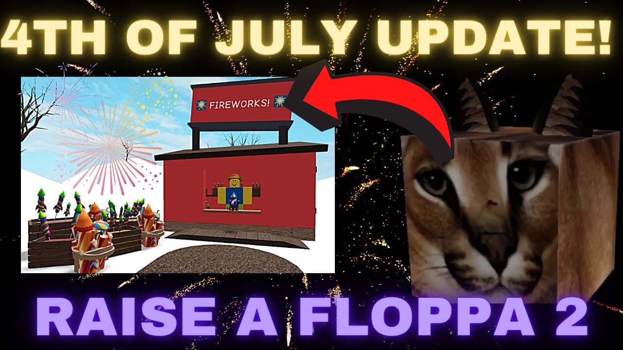 RAISE A FLOPPA 2 4TH OF JULY UPDATE! (How To Get Fireworks) | Roblox ...