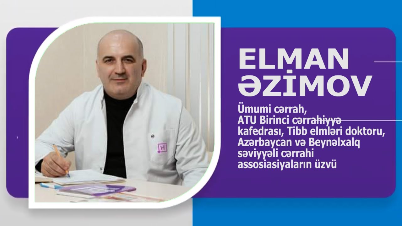 TİBB ELMLƏRİ DOKTORU, ÜMUMİ CƏRRAH ELMAN ƏZİMOV KİMDİR? AVTOBİOQRAFİK ...