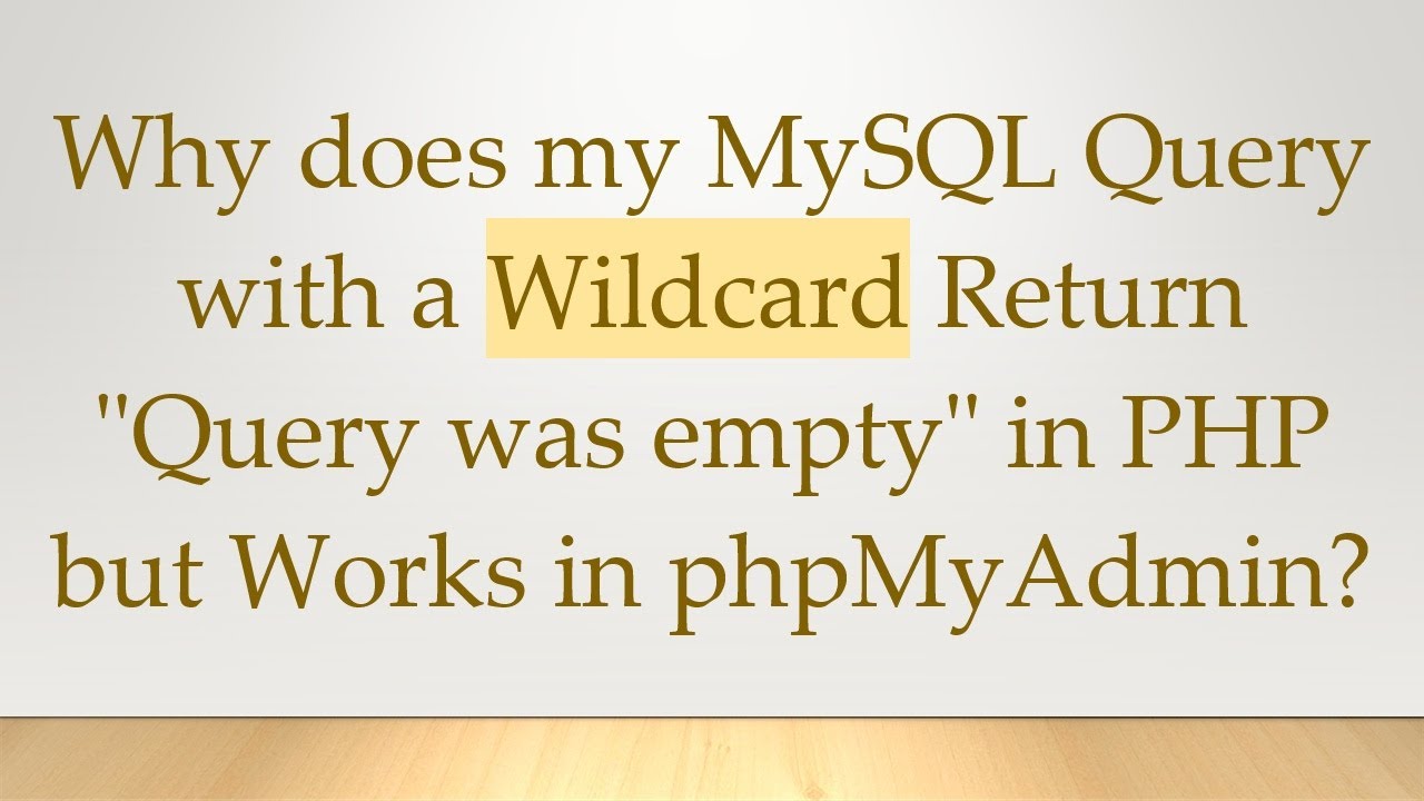 Why Does My Mysql Query With A Wildcard Return Query Was Empty In Php But Works In Phpmyadmin