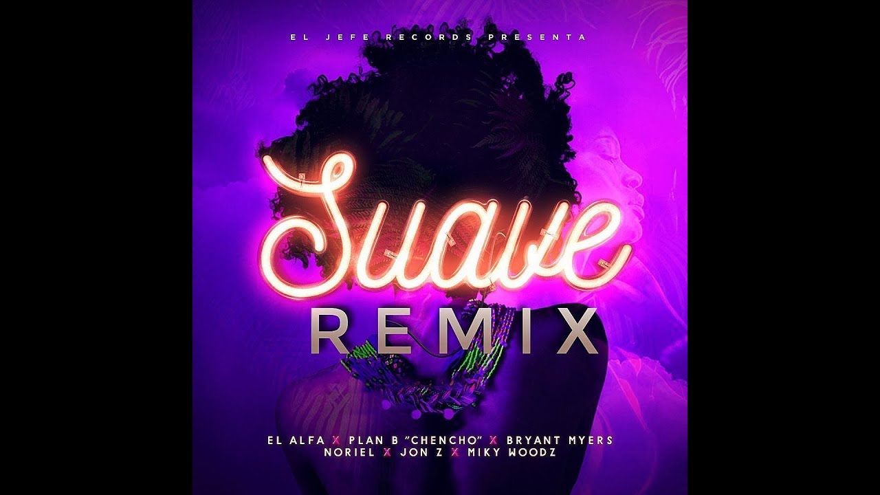 El Alfa El Jefe - SUAVE (Remix-Letra) Ft. Chencho, Bryant Myers, Noriel ...
