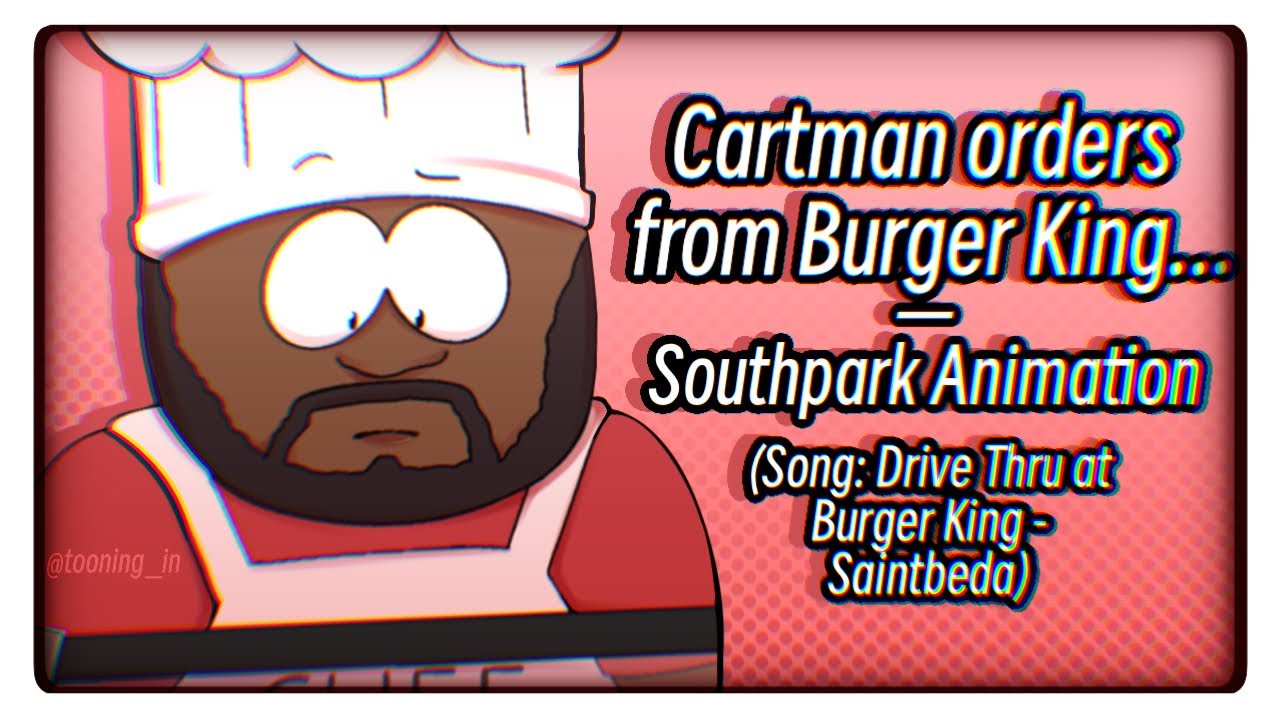 Cartman orders from Burger King… || Southpark Animation || FT: Chef ...