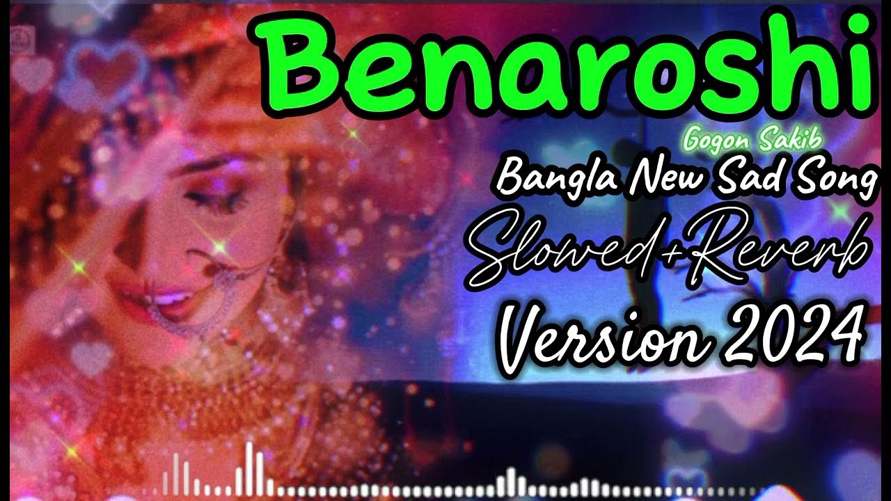 Benarosi ️‍🔥 বেনারশি | GOGON SAKIB | Slowed+Reverb | Bangla Song | Version 2024 - YouTube