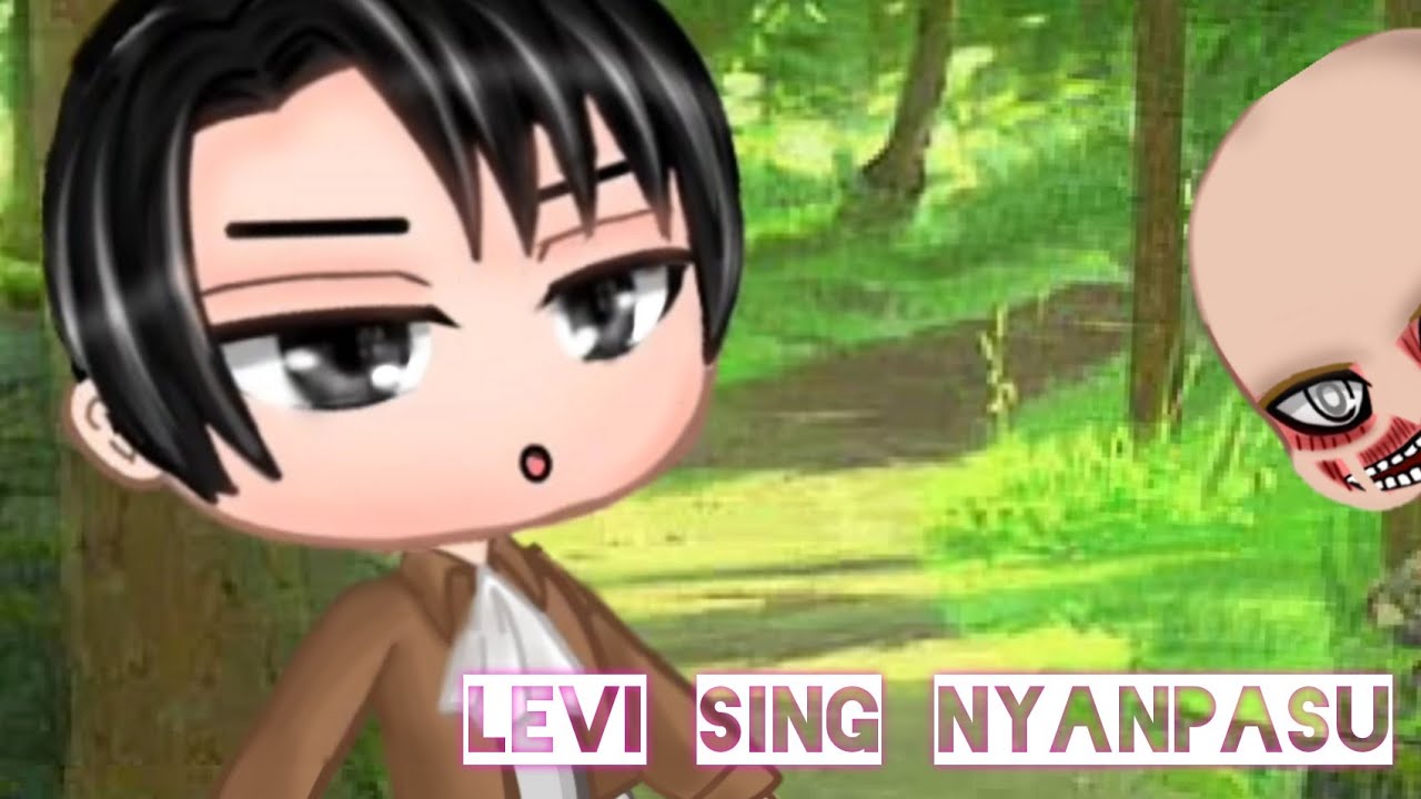 Levi singing nyanpasu | attack on Titan | aot | Gacha club meme - YouTube