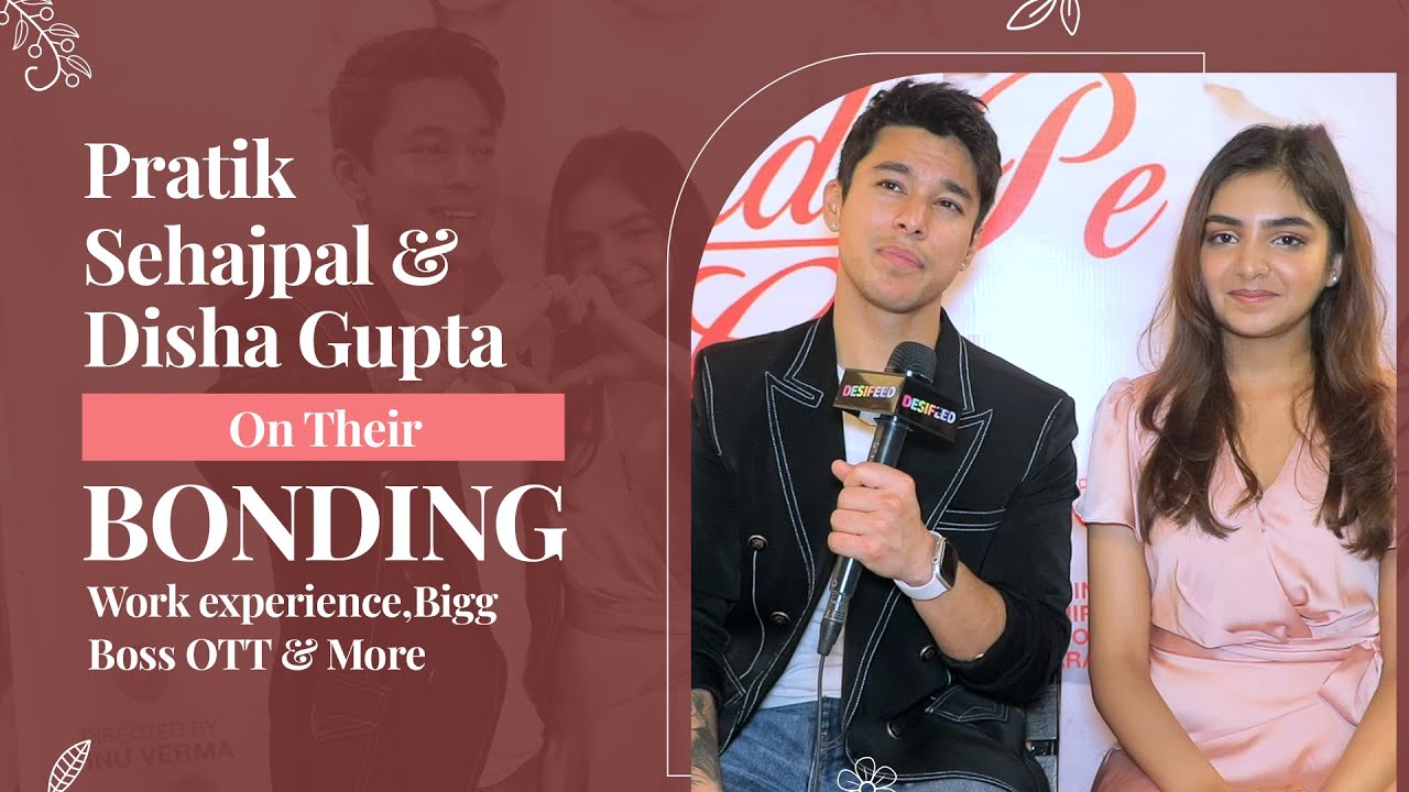 Pratik Sehajpal & Disha Gupta On Their Bonding, Work Experience, Bigg Boss OTT2, Reality Show ...