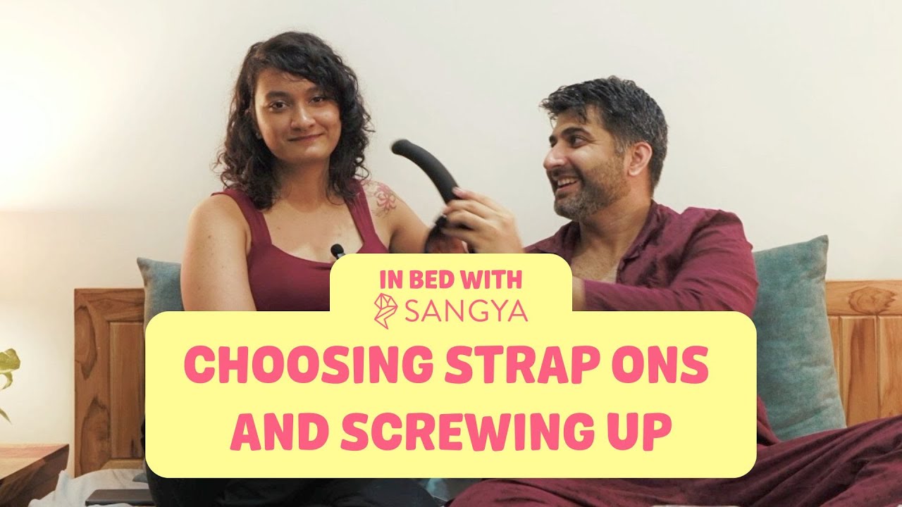 Choosing Strap Ons and Screwing Up | In Bed With Sangya - YouTube
