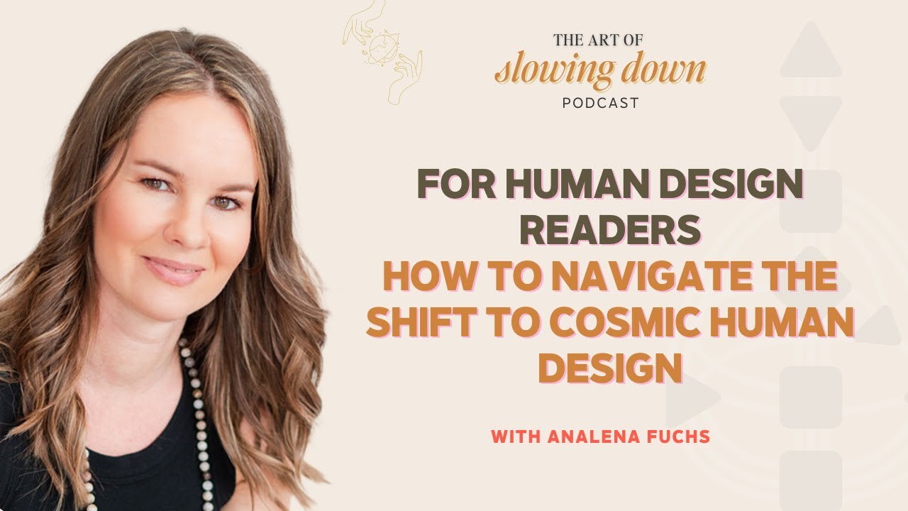 Ep 153: For Human Design Readers - How to Navigate the Shift to Cosmic ...