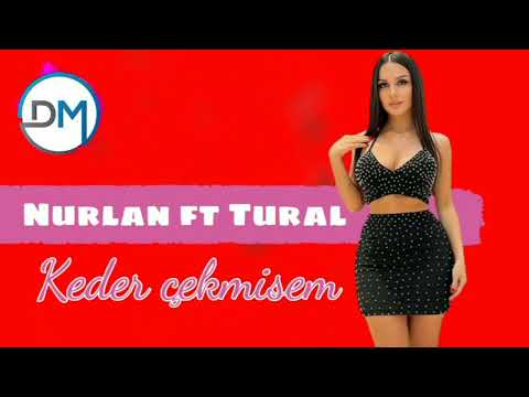 Nurlan ft Tural - Keder cekmisem | 2022 Yeni