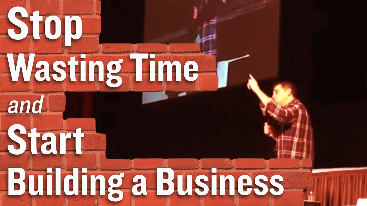 Stop Wasting Time and Start Building a Business - YouTube
