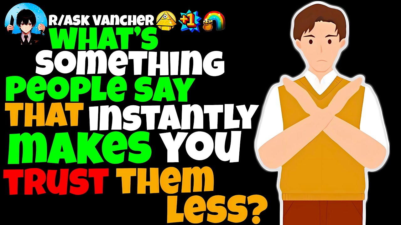 What’s Something PEOPLE SAY That Instantly Makes You TRUST Them Less ...